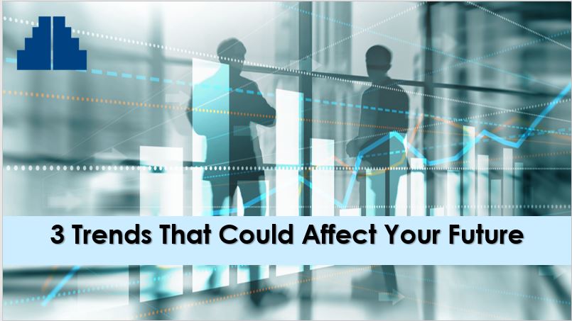 3 Trends that Could Affect Your Future - David Lerner Associates