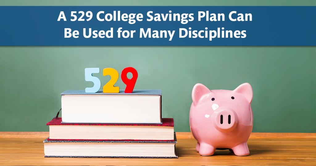 A 529 College Savings Plan Can Be Used for Many Disciplines - David ...