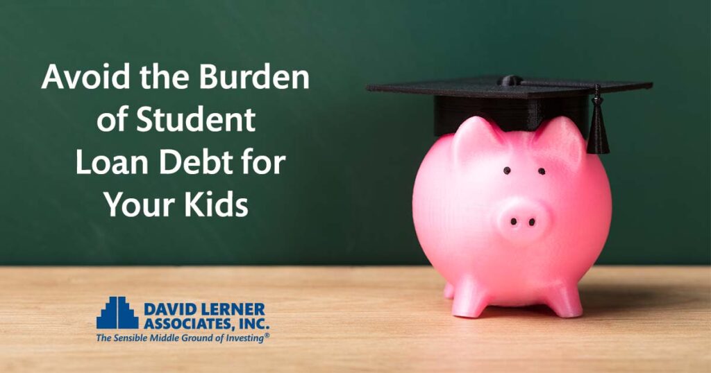 Avoid the Burden of Student Loan Debt for Your Kids - David Lerner ...