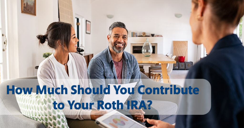 How Much Should You Contribute to Your Roth IRA? - David Lerner Associates