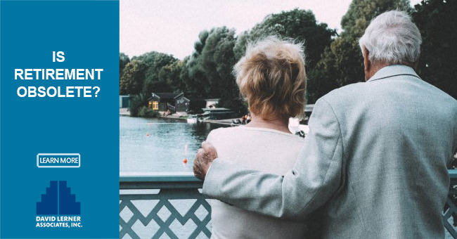 Is Retirement Obsolete? - David Lerner Associates